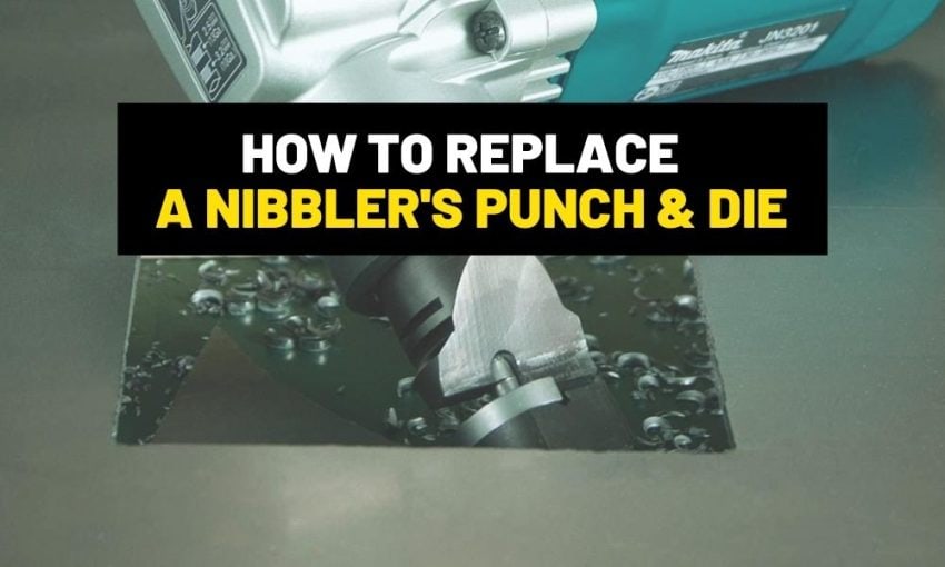 How To Replace A Nibbler's Punch And Die?